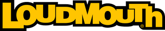 LOUDMOUTH – Loudmouth